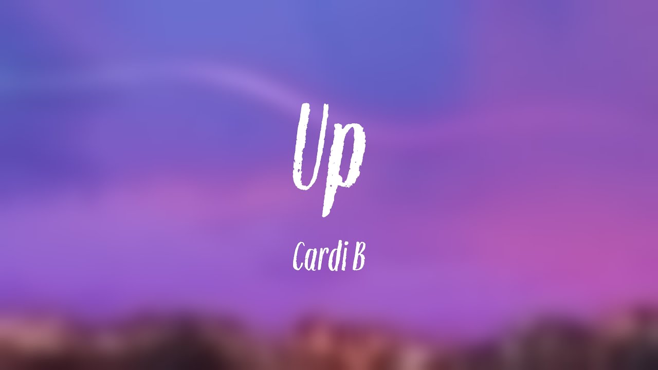 Up - Cardi B -Lyric Video- ☘ - YouTube