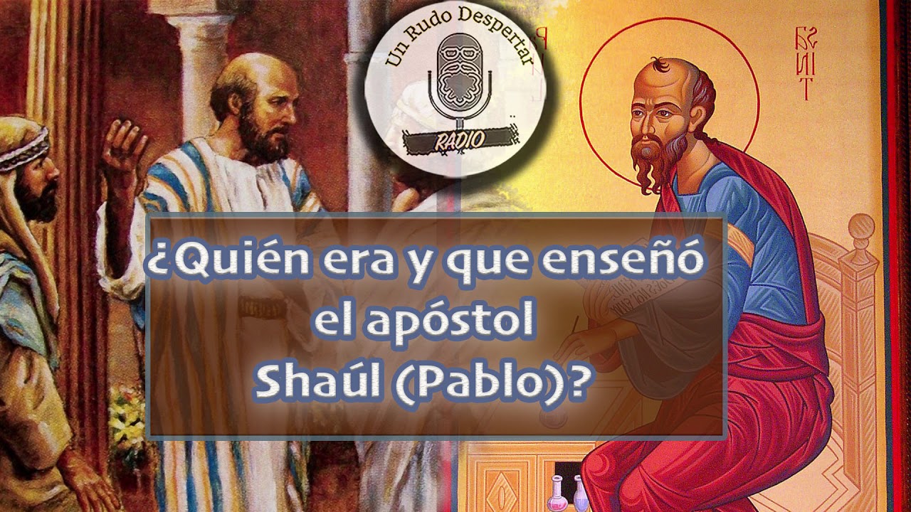 Quién era y qué enseñó el apóstol Shaúl (Pablo)? - Un Rudo Despertar ...