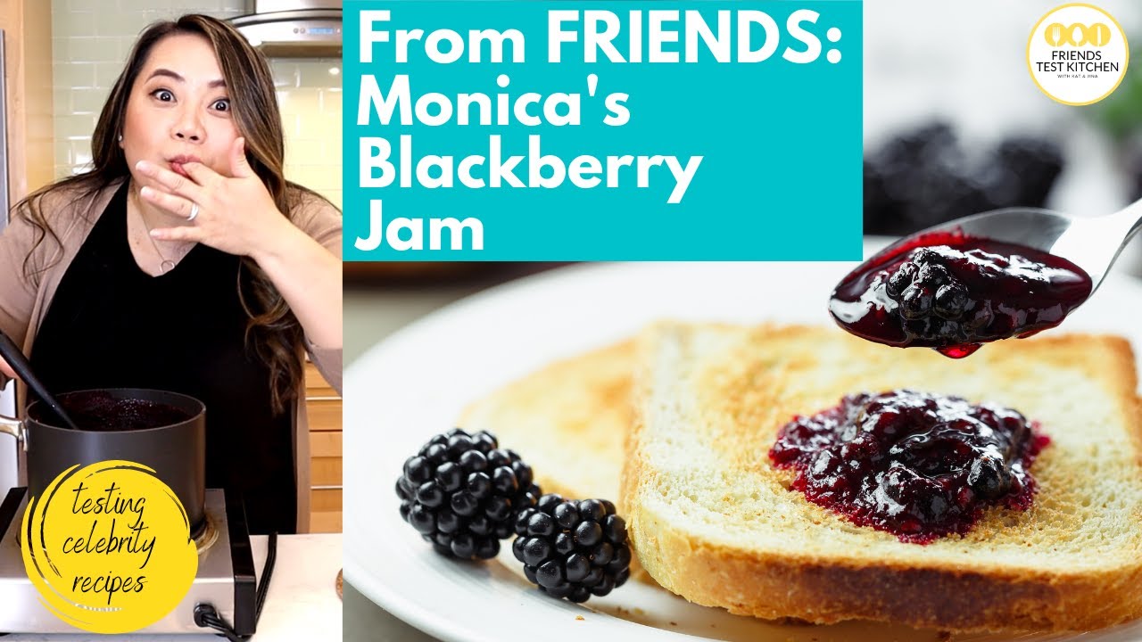 Testing Recipe from FRIENDS: Monica's Blackberry Jam - Joey's Favorite ...