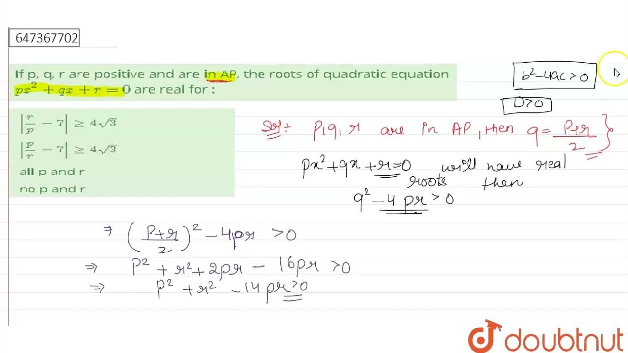 If p, q, r are positive and are in AP, the roots of quadratic equation px^(2) + qx + r = 0 are r ...
