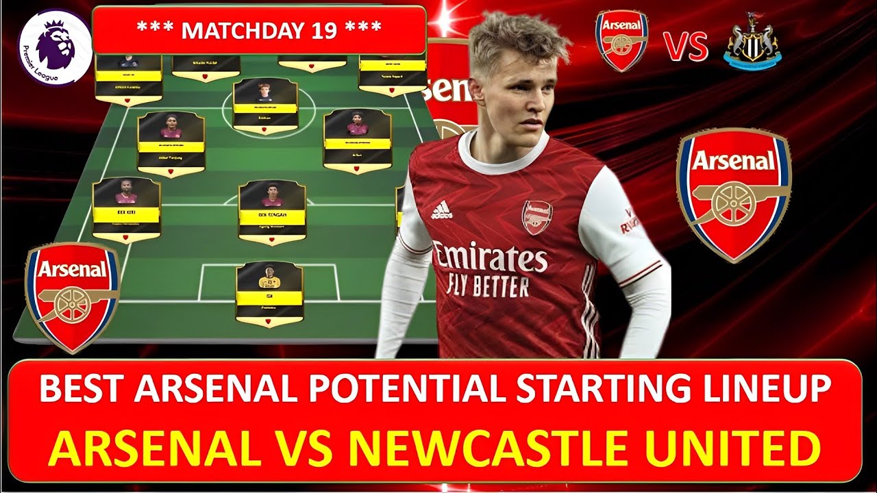 Arsenal Vs Newcastle United ~ Arsenal Potential Starting Lineup ~ Epl