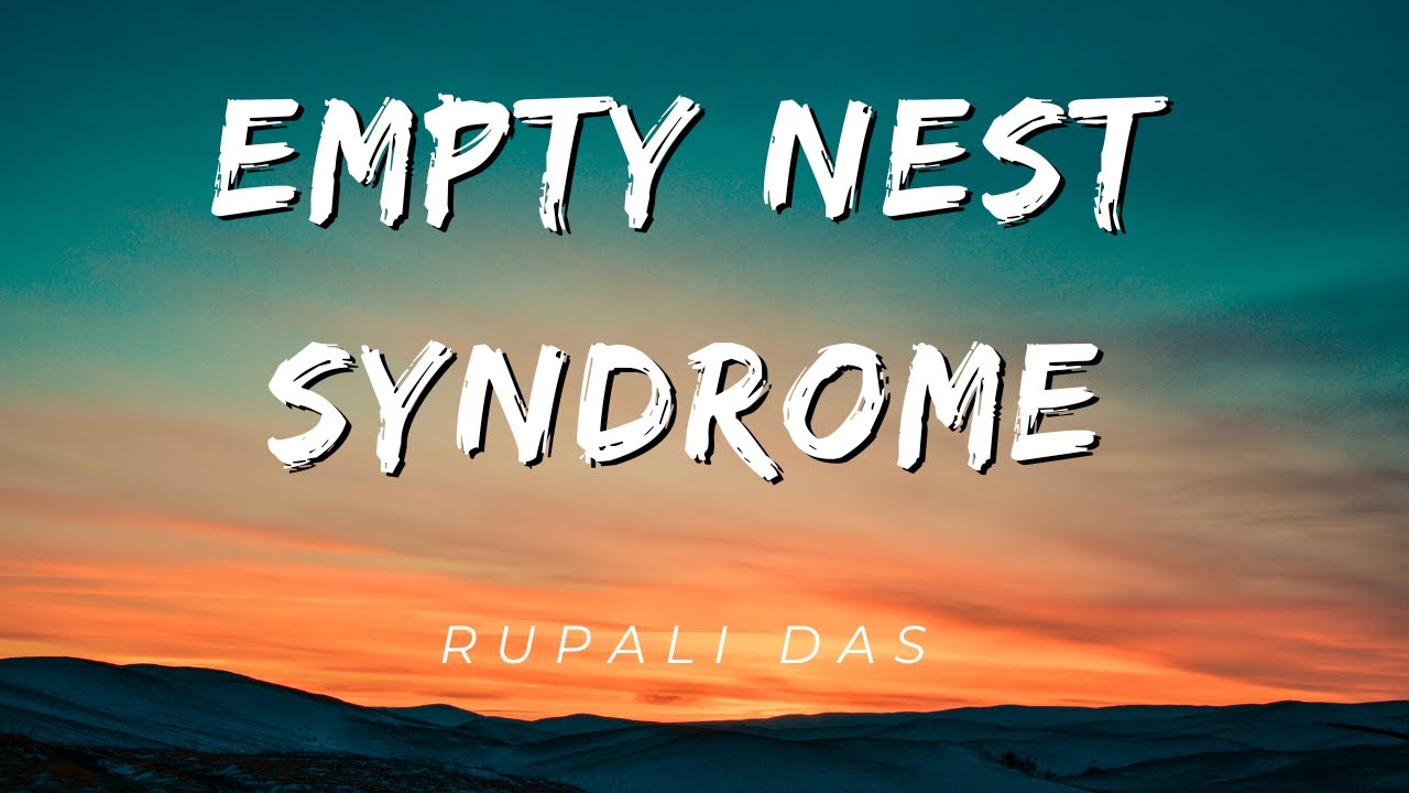 Empty Nest Syndrome YouTube empty-nest-syndrome-youtube