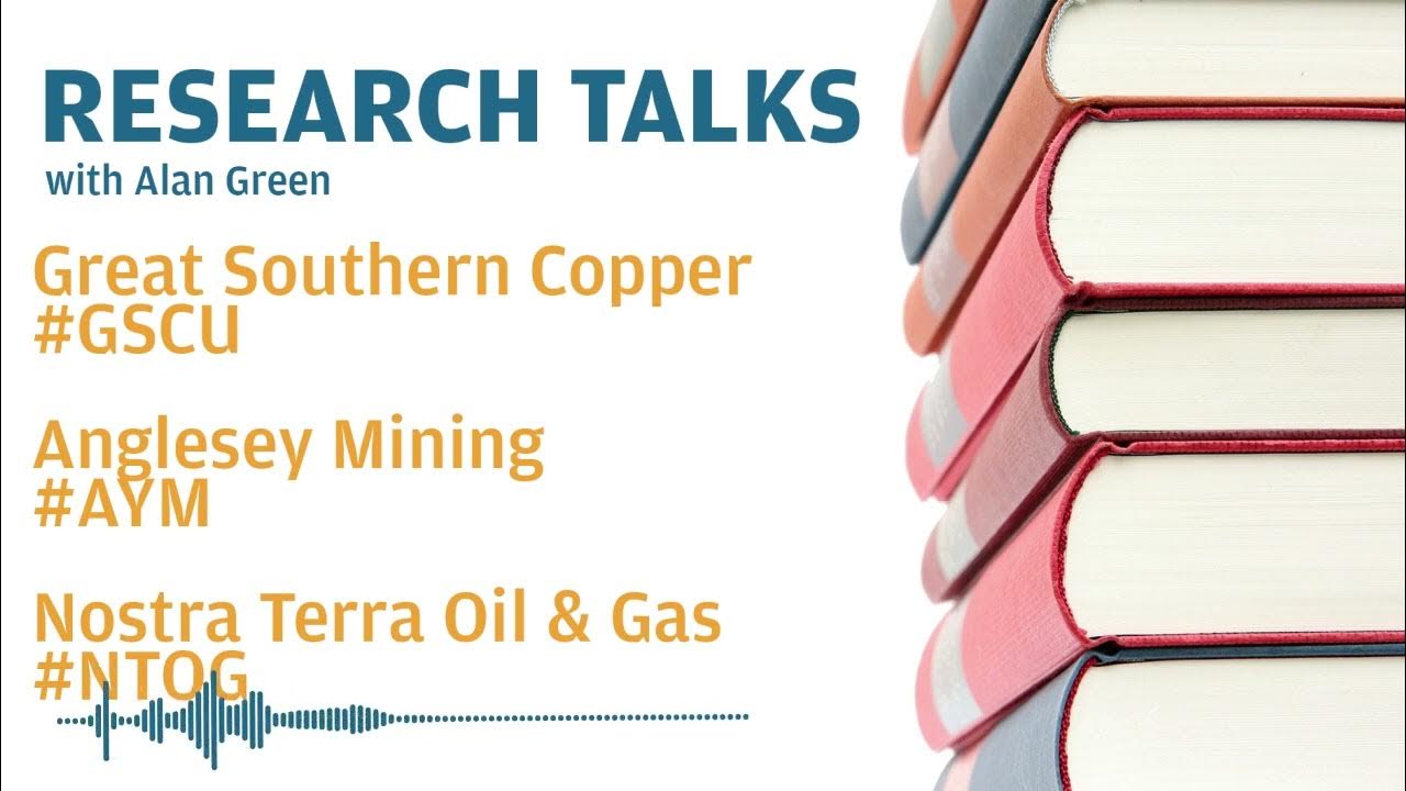 Research Talks - Great Southern Copper #GSCU, Anglesey Mining #AYM & Nostra Terra Oil & Gas # ...