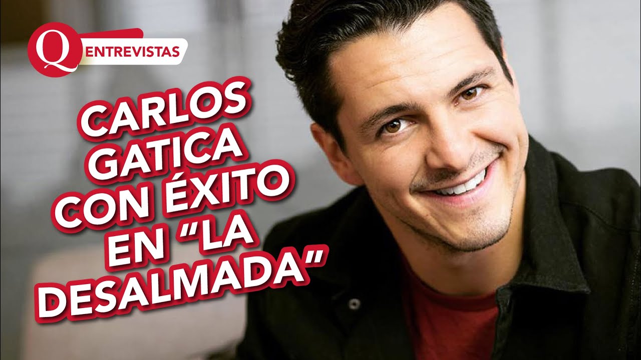 CARLOS GATICA habla del SORPRENDENTE éxito de 'La Desalmada ...