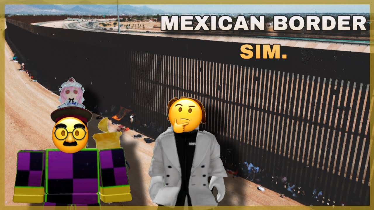 Mexican Border Sim! - YouTube
