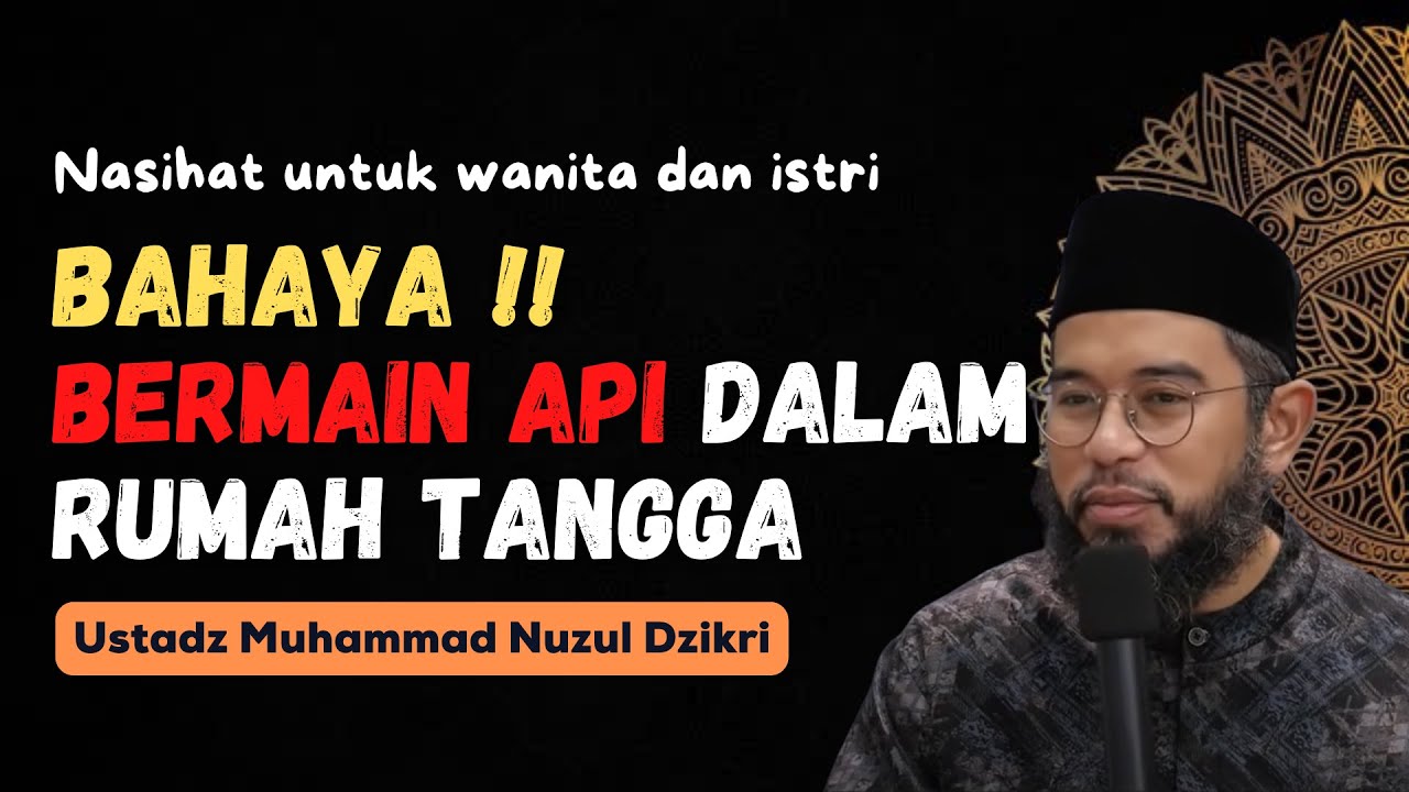 BAHAYA !! BERMAIN API DALAM RUMAH TANGGA | NASIHAT UNTUK PASUTRI ...