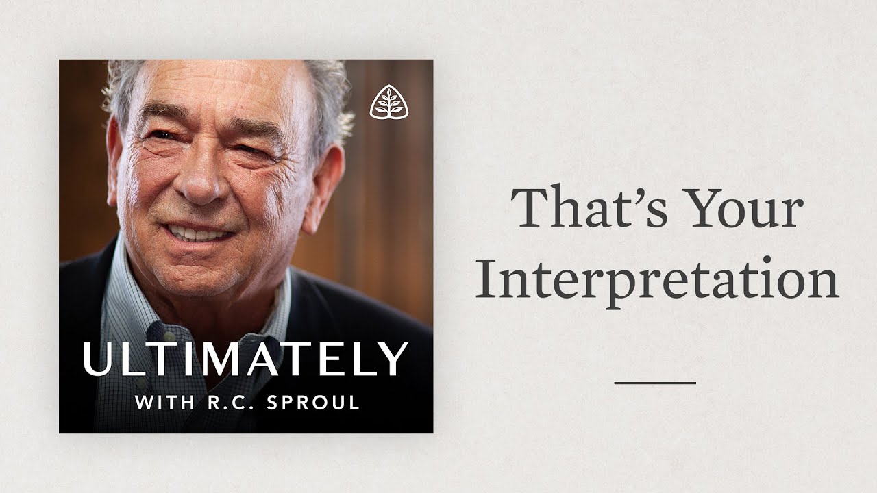 That s Your Interpretation Ultimately With R C Sproul YouTube that-s-your-interpretation-ultimately-with-r-c-sproul-youtube