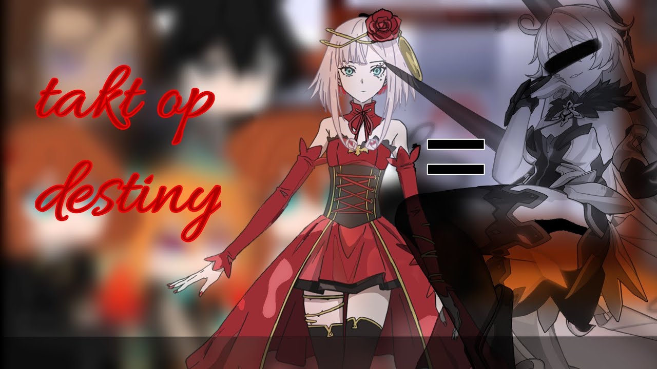 Takt op destiny react to Destiny as...(1/2) |Gacha Club| Alpha V_V ...