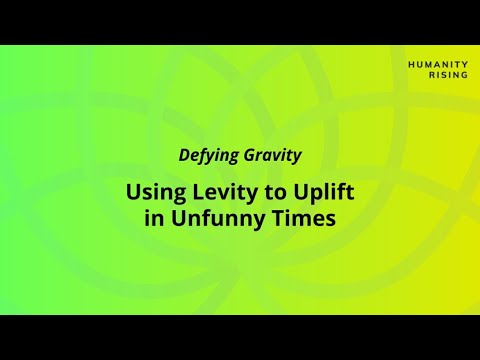 Humanity Rising Day 605: Defying Gravity – Using Levity to Uplift in Unfunny Times - YouTube