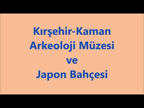 Kırşehir Kaman Arkeoloji Müzesi ve Japon Bahçesi