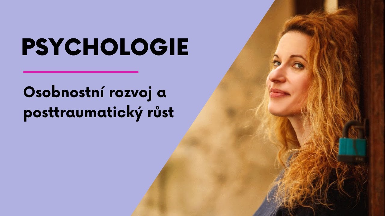 Osobnostní rozvoj a posttraumatický růst - YouTube