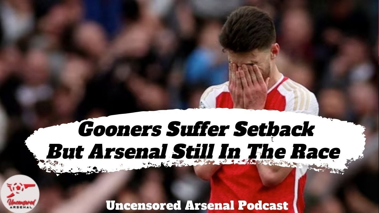 Gooners Suffer Setback But Arsenal Still In The Race - YouTube