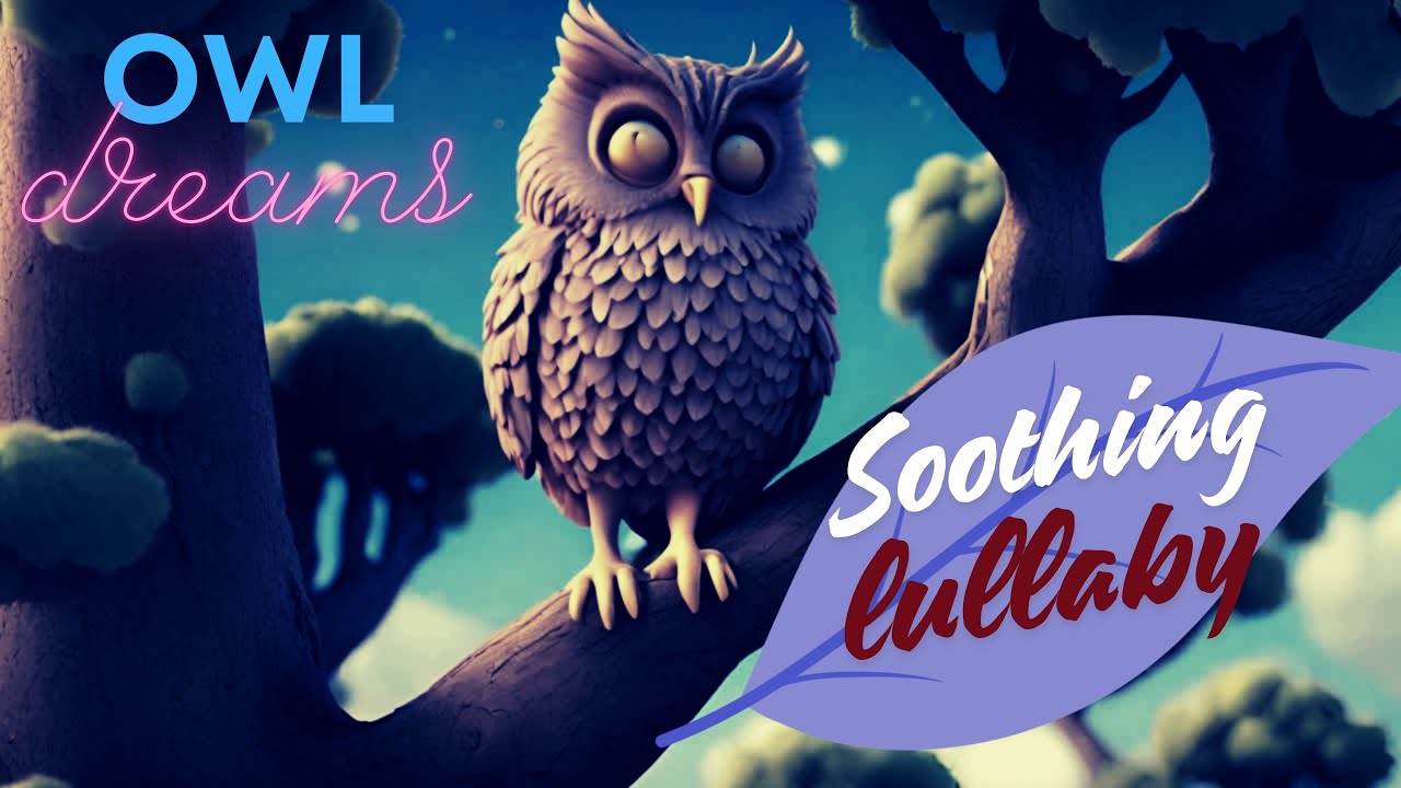 Owl Dreams | Soothing and Gentle Lullaby | Fall asleep in 10 minutes ...