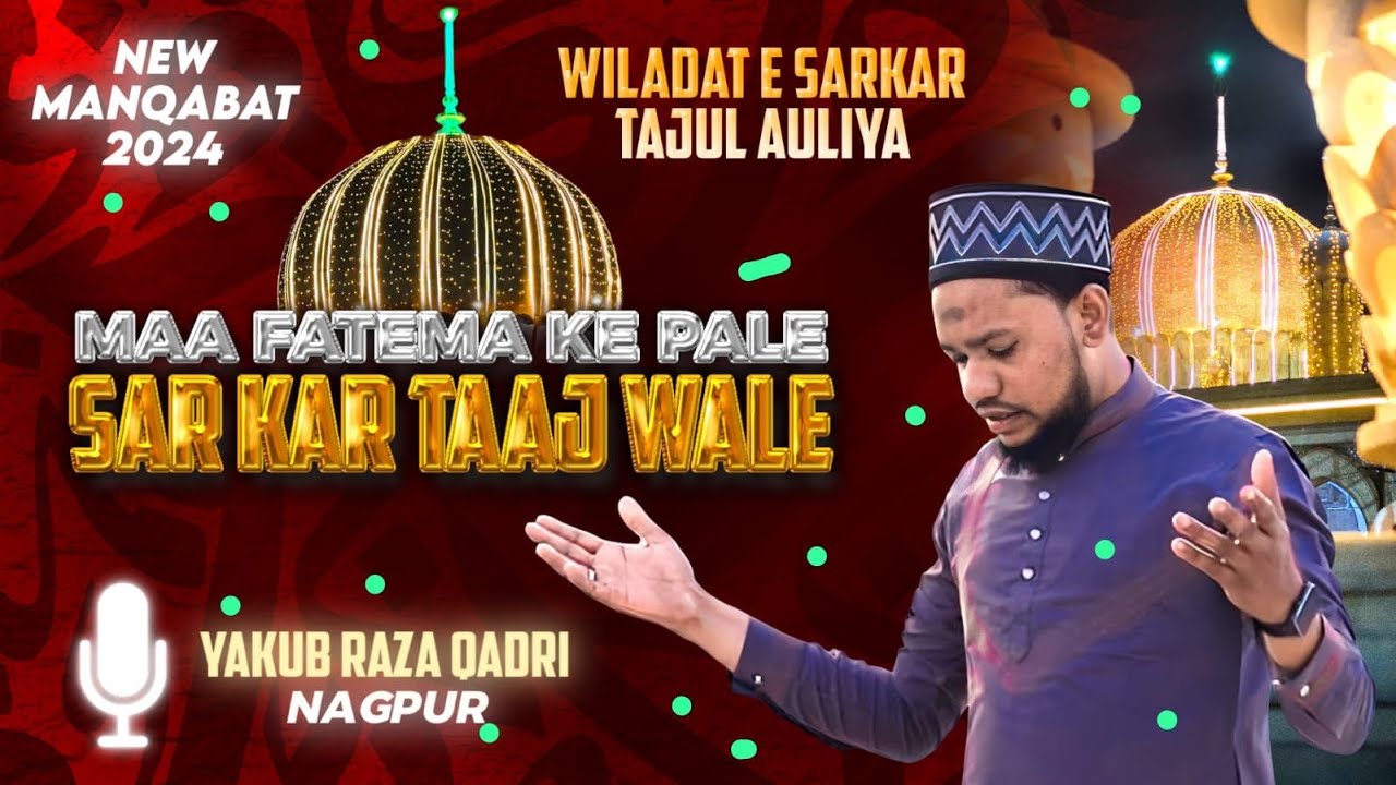 Maa Fatema Ke Pale Sarkar Taj Wale/ Yakub Raza Qadri— #Newkalam2024 ...