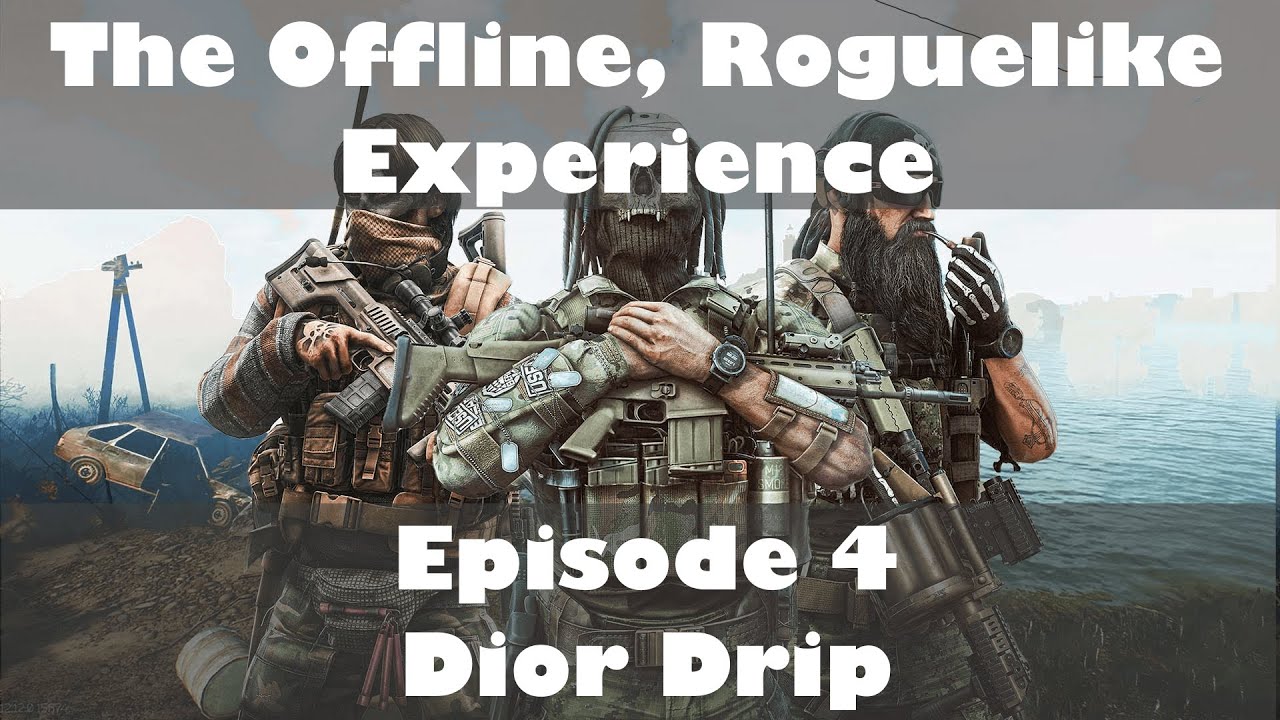 [EP. 4] DIOR DRIP - THE ULTIMATE OFFLINE, ROGUELIKE, TARKOV EXPERIENCE ...