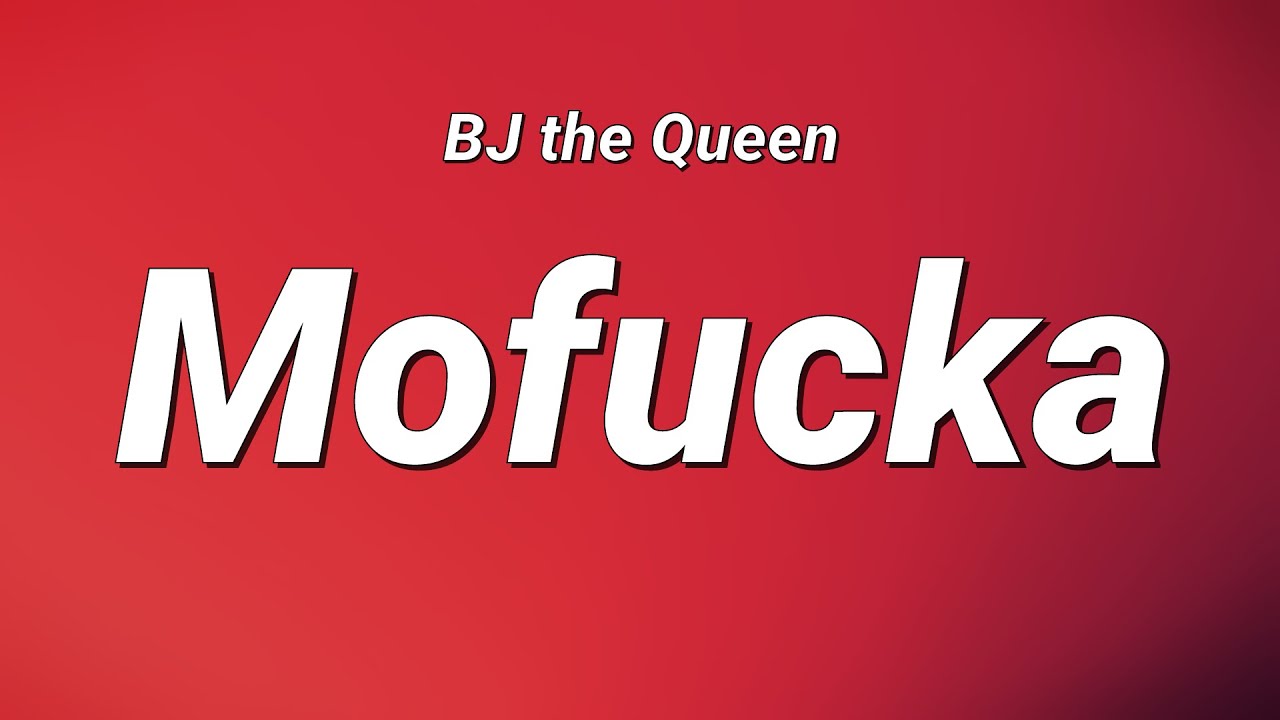 BJ the Queen - Mofucka (Lyrics) - YouTube