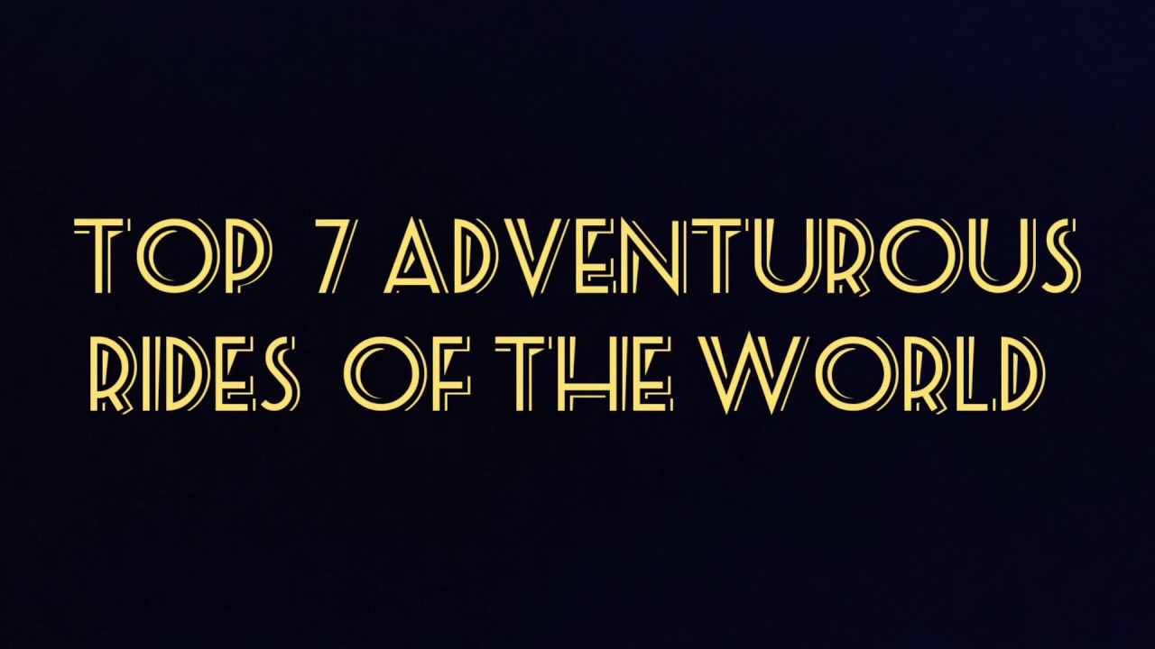 Top 7 most adventurous rides in the world - YouTube