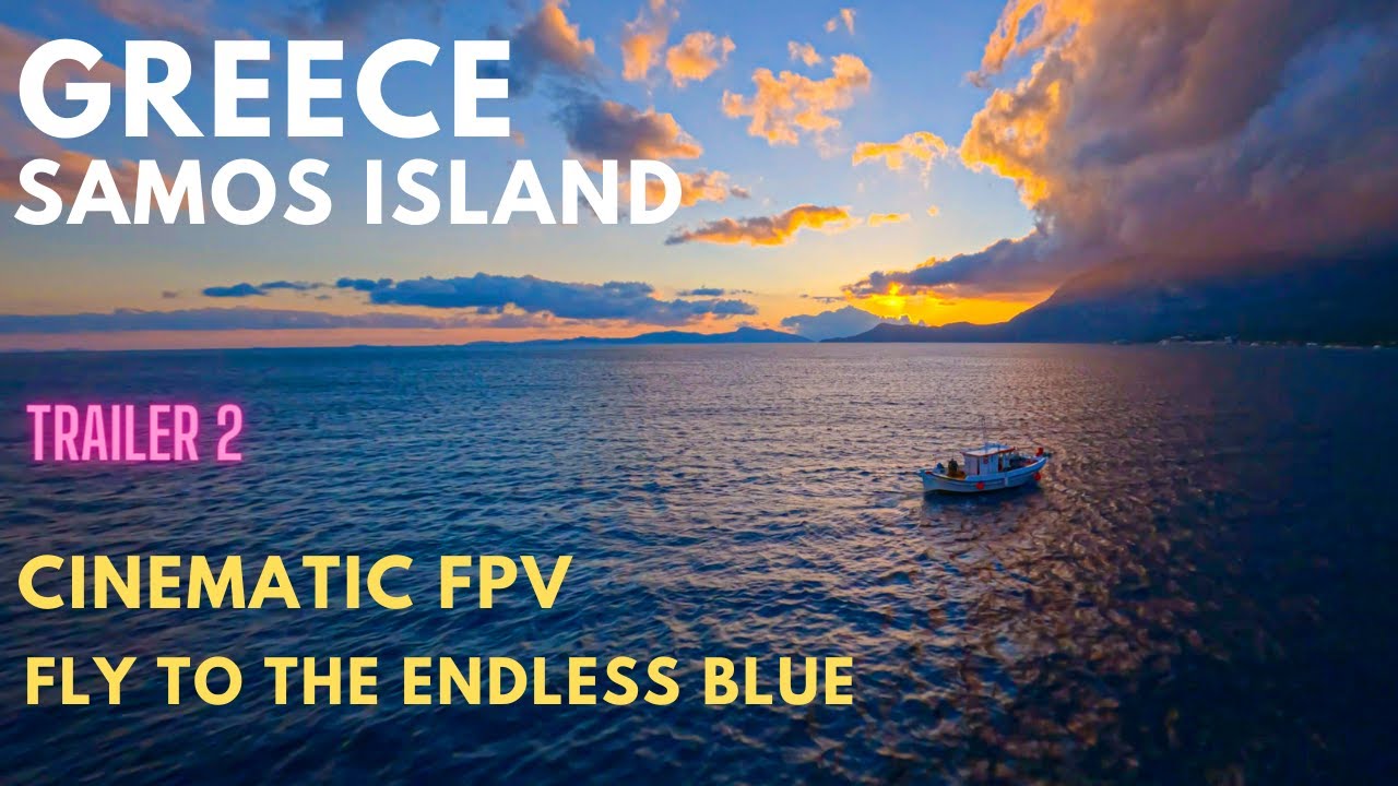 ΣΑΜΟΣ-ΠΕΤΑΞΕ ΣΤΟ ΑΠΕΡΑΝΤΟ ΓΑΛΑΖΙΟ - CINEMATIC FPV 4K - GREECE SAMOS ...