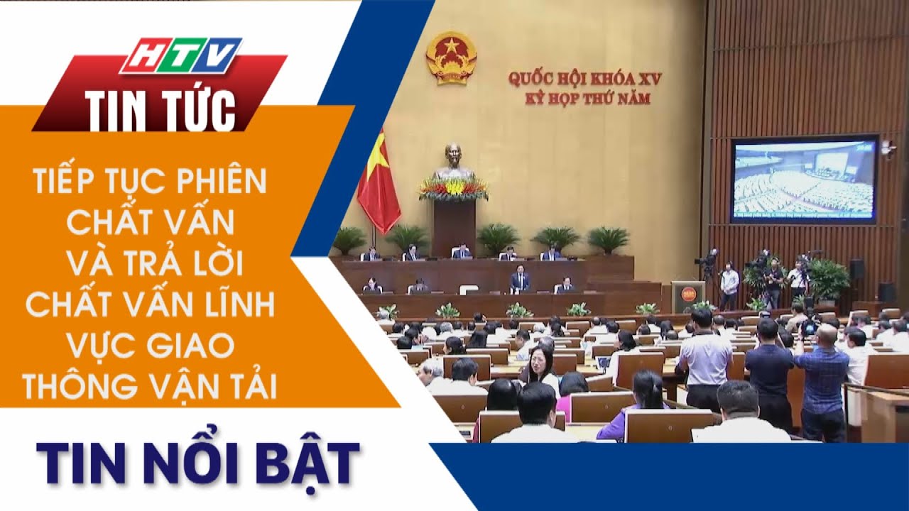 TIẾP TỤC PHIÊN CHẤT VẤN VÀ TRẢ LỜI CHẤT VẤN LĨNH VỰC GIAO THÔNG VẬN TẢI ...