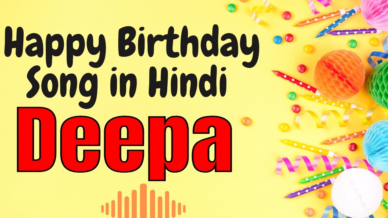 Deepa Happy Birthday Song | Happy Birthday Deepa Song in Hindi ...
