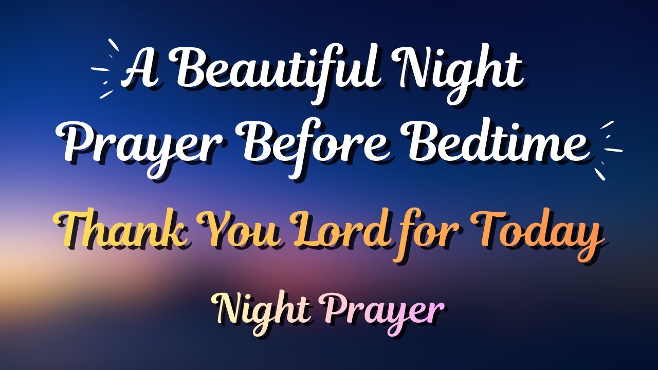 A Beautiful Night Prayer Before Bedtime: Thank You Lord for Today - YouTube