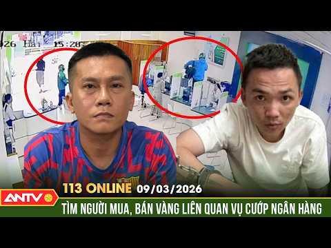 Bản tin 113 online ngày 9/3: Thông báo mới nhất từ Bộ Công an về vụ cướp ngân hàng ở Gia Lai | ANTV