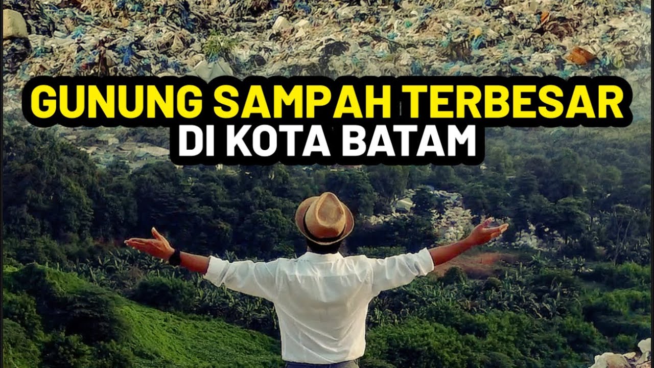 GUNUNG SAMPAH TERBESAR DI KOTA BATAM - YouTube