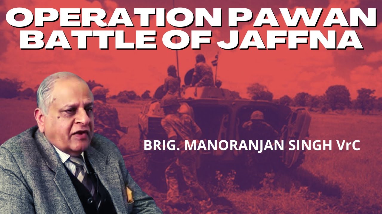 Operation Pawan Sri Lanka I Story of a battle I Brig Manoranjan Singh ...