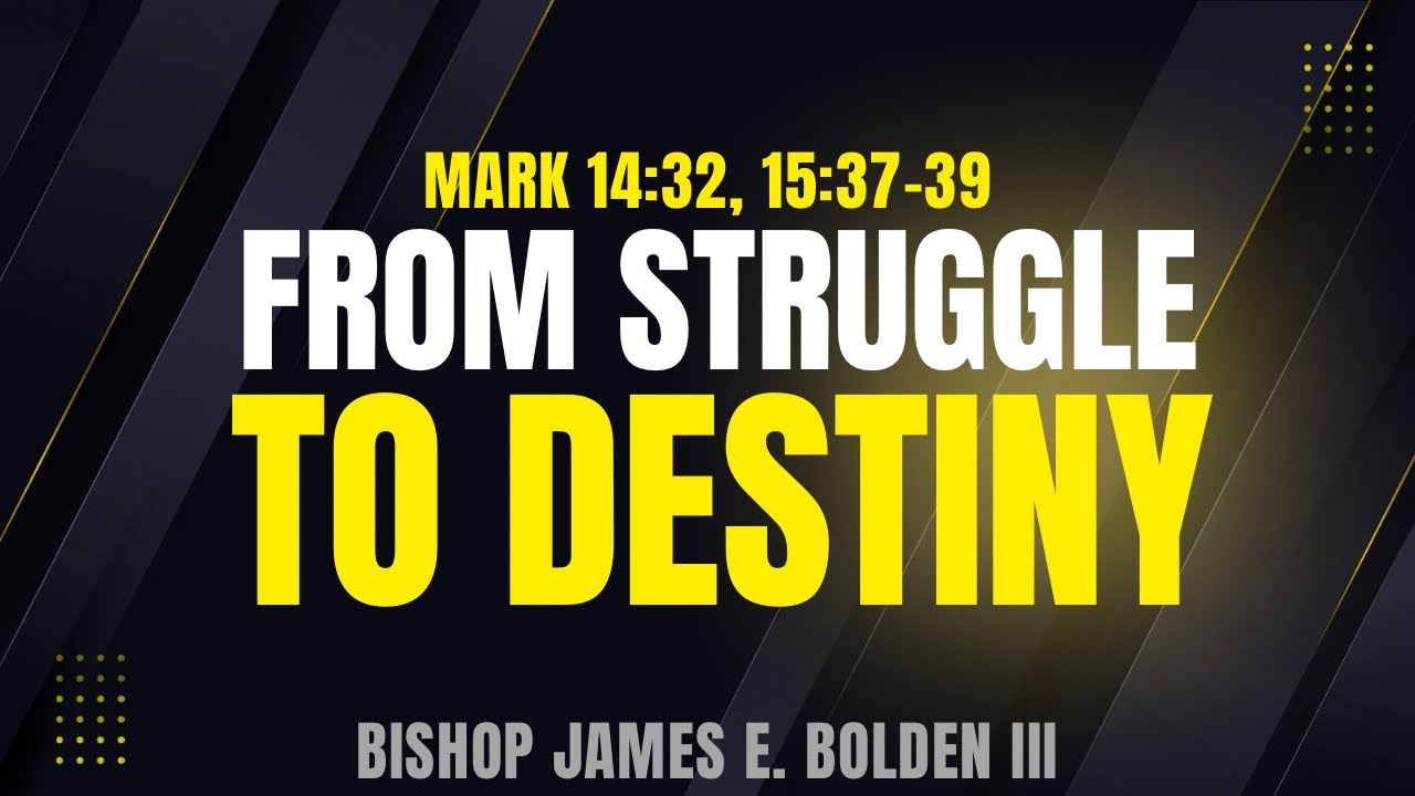 From Struggle To Destiny | Bishop James E. Bolden III - YouTube