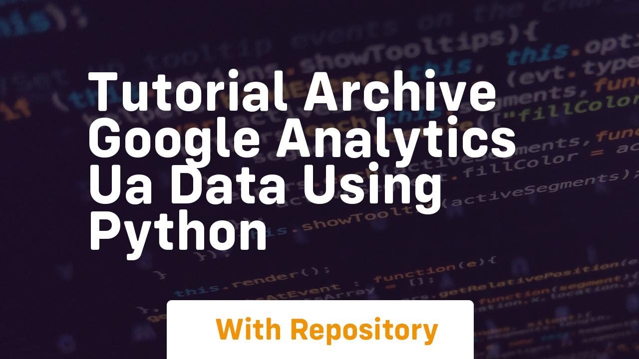 Tutorial archive google analytics ua data using python - YouTube
