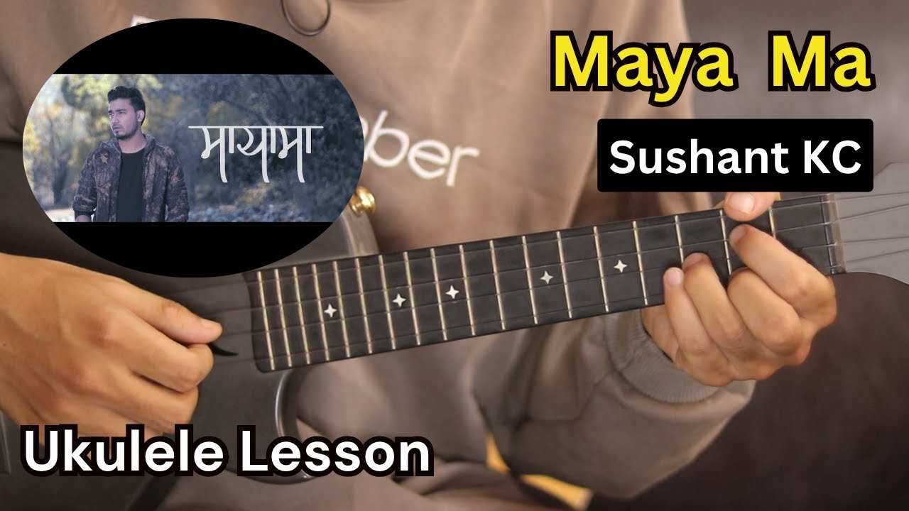 Maya Ma - Sushant KC | Ukulele Lesson (Plucking & Chords) - YouTube