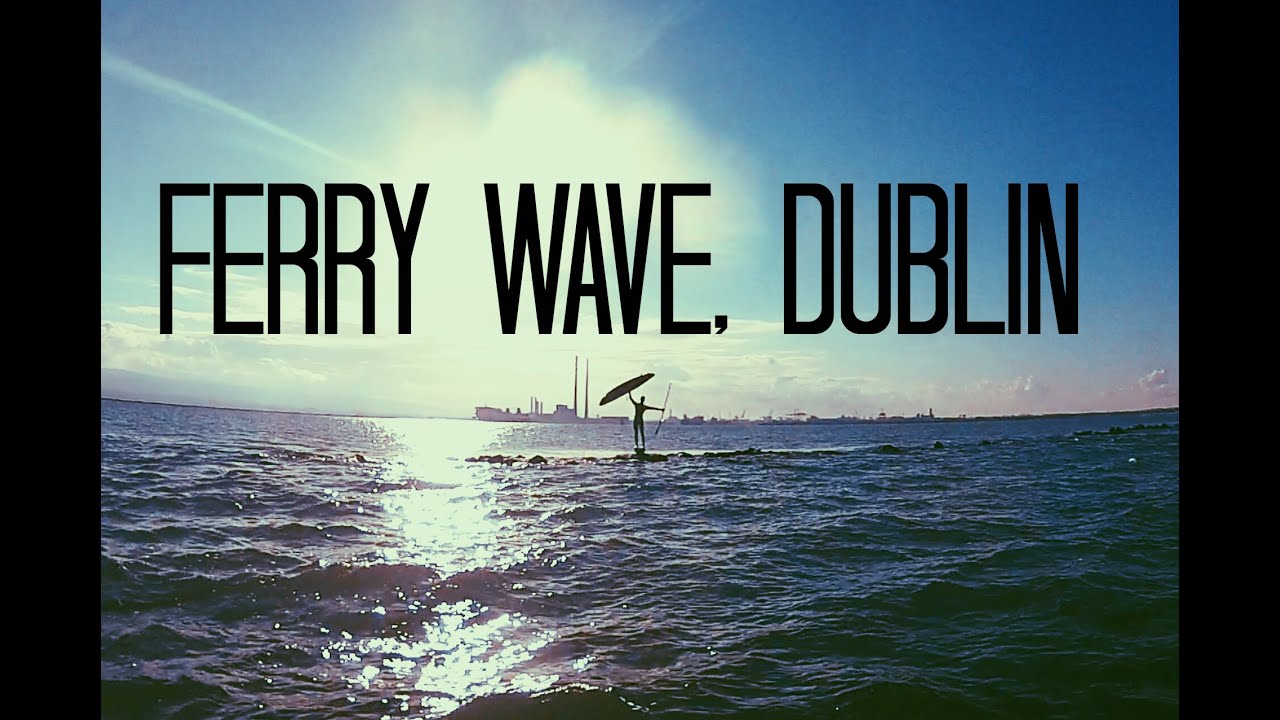 FERRY WAVE (DUBLIN, IRELAND) - YouTube