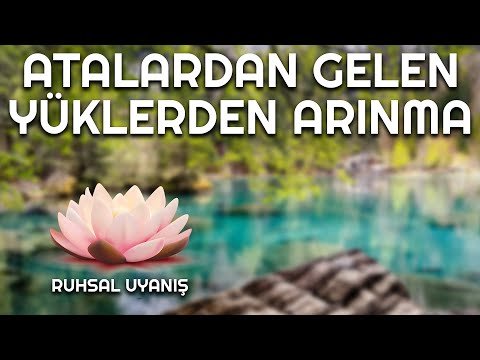 ATALARDAN GELEN YÜKLERDEN ARINMA! (Ruhsal Arınma Çalışması)