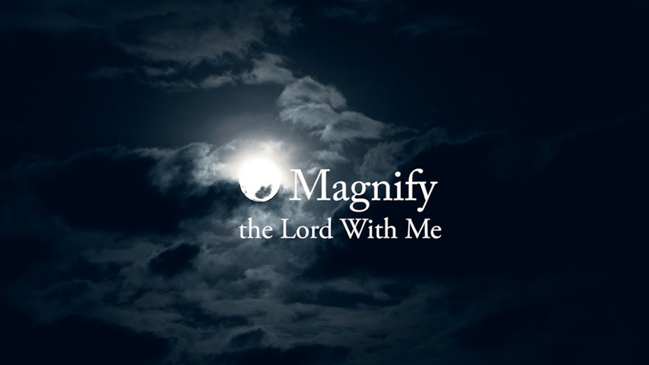 O Magnify the Lord With Me - YouTube