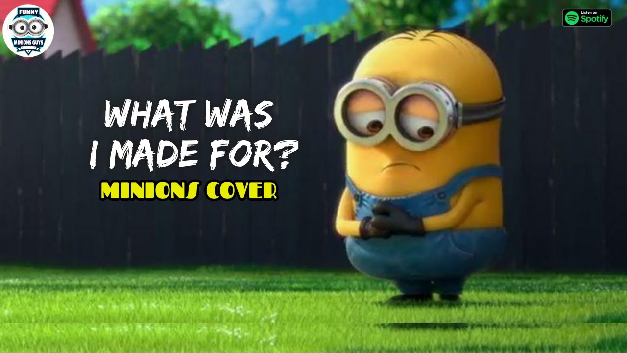 WHAT WAS I MADE FOR? (Minions Cover) | FUNNY MINIONS GUYS | - YouTube