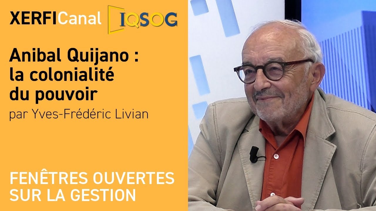 Anibal Quijano : la colonialité du pouvoir [Yves-Frédéric Livian] - YouTube