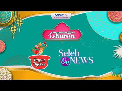 🔴LIVE STREAMING  HANGATNYA CINTA LEBARAN MNCTV RUMAHNYA SELEB | 21 MARET 2026