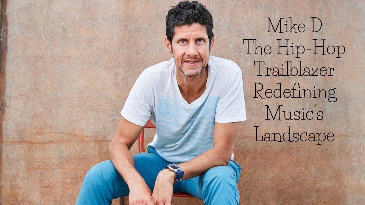 Mike D The Hip Hop Trailblazer Redefining Music's Landscape - YouTube