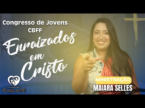 ENRAIZADOS EM CRISTO | CONGRESSO DE JOVEM - PRIMEIRO DIA | MAIARASELLES ...