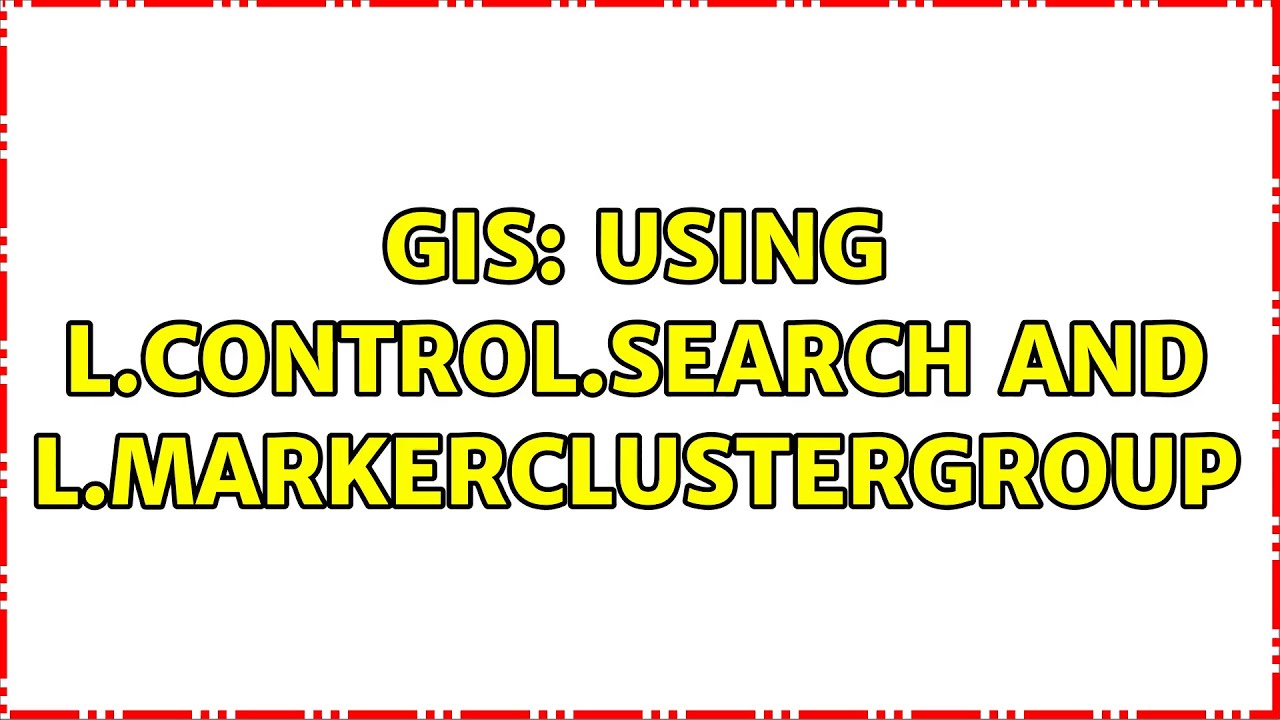 GIS: Using L.Control.Search and L.markerClusterGroup - YouTube
