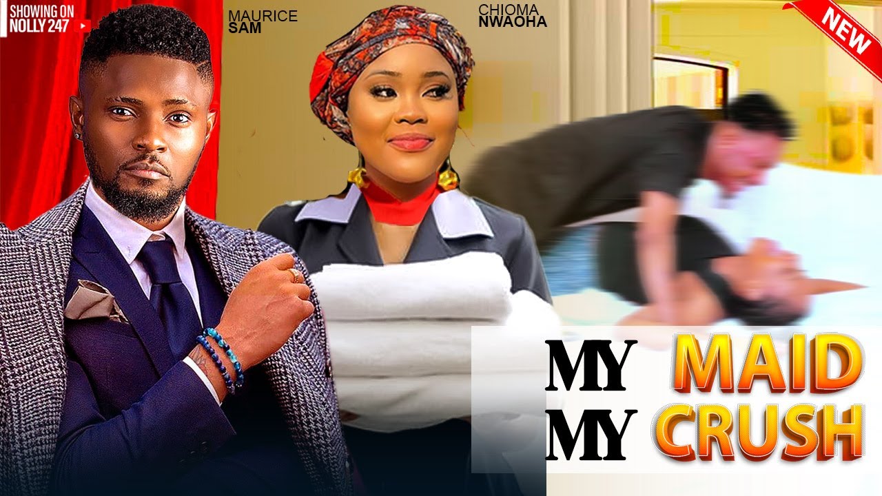 MY MAID MY CRUSH- FEATURING, MAURICE SAM, CHIOMA NWAOHA - YouTube