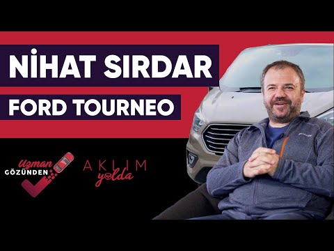 Uzman Gözünden - Efsane Radyocu Nihat Sırdar’ın Ford Tourneo Custom & Otomobil Tutkusu | Aklım Yolda
