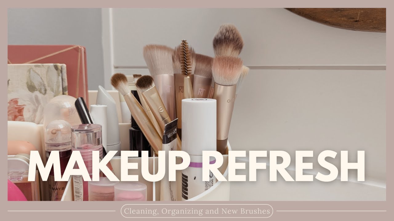 Makeup Refresh | Cleaning, Organizing and New Brushes! - YouTube