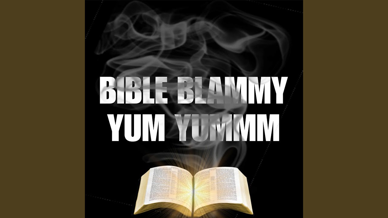 BIBLE BLAMMY YUM YUMMM!!! (feat. Loj Honor) - YouTube