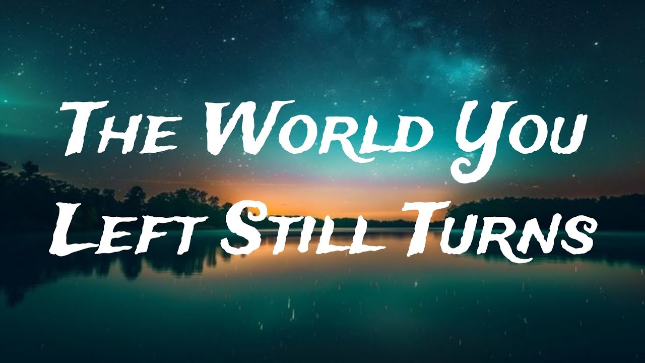 “The World You Left Still Turns – Emotional Lyrics Video | Heartfelt ...
