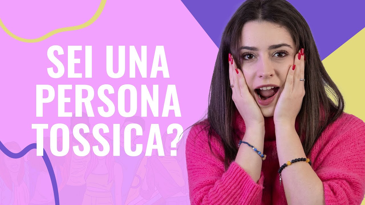 Sei una persona tossica? Ecco la guida per riconoscerlo - YouTube