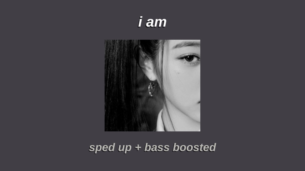 ive - i am〚sped up + bass boosted〛 - YouTube Music
