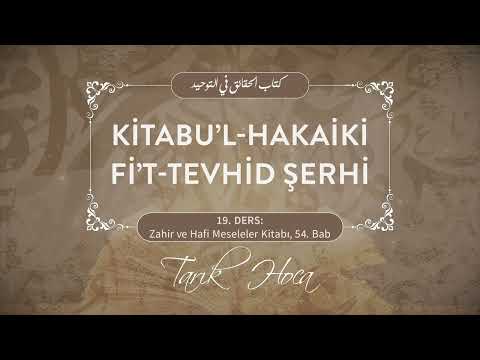 19. Ders: Zahir ve Hafi Meseleler Kitabı, 54. Bab - Tarık Hoca | Kitabu'l-Hakaiki Fi't-Tevhid Şerhi