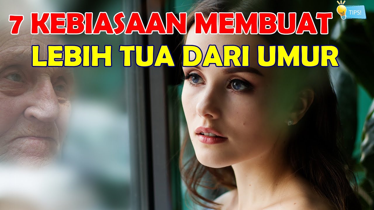 7 KEBIASAAN BUAT WAJAH TAMPAK LEBIH TUA DARI USIA | PENYEBAB TUA ...