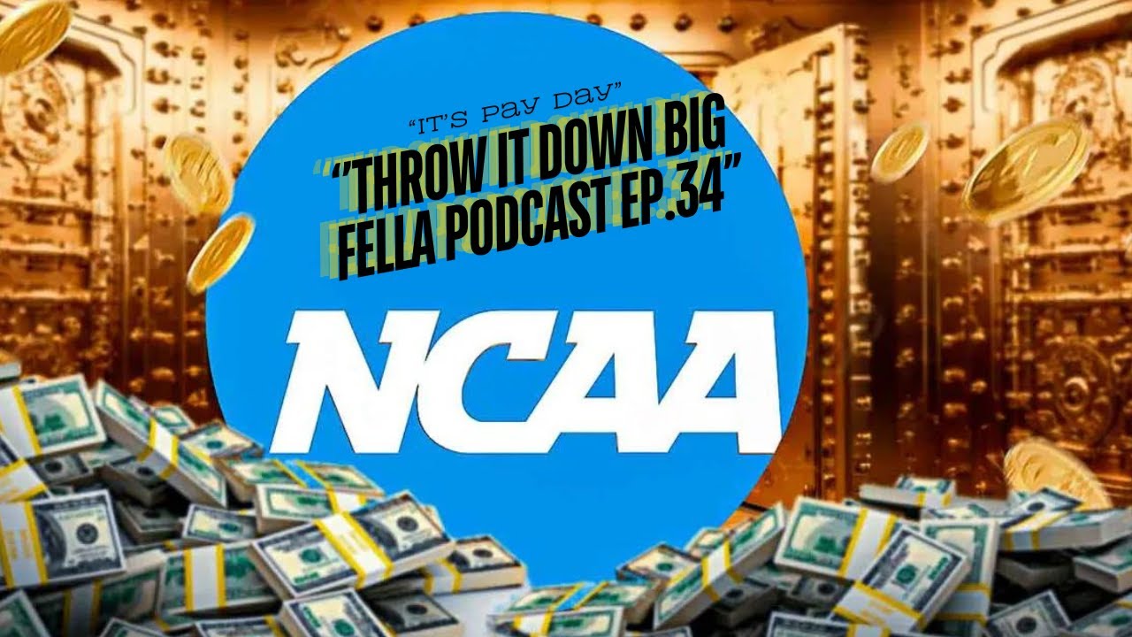 Throw it Down Big Fella Podcast Ep. 34 "The NCAA has to pay up!!" - YouTube